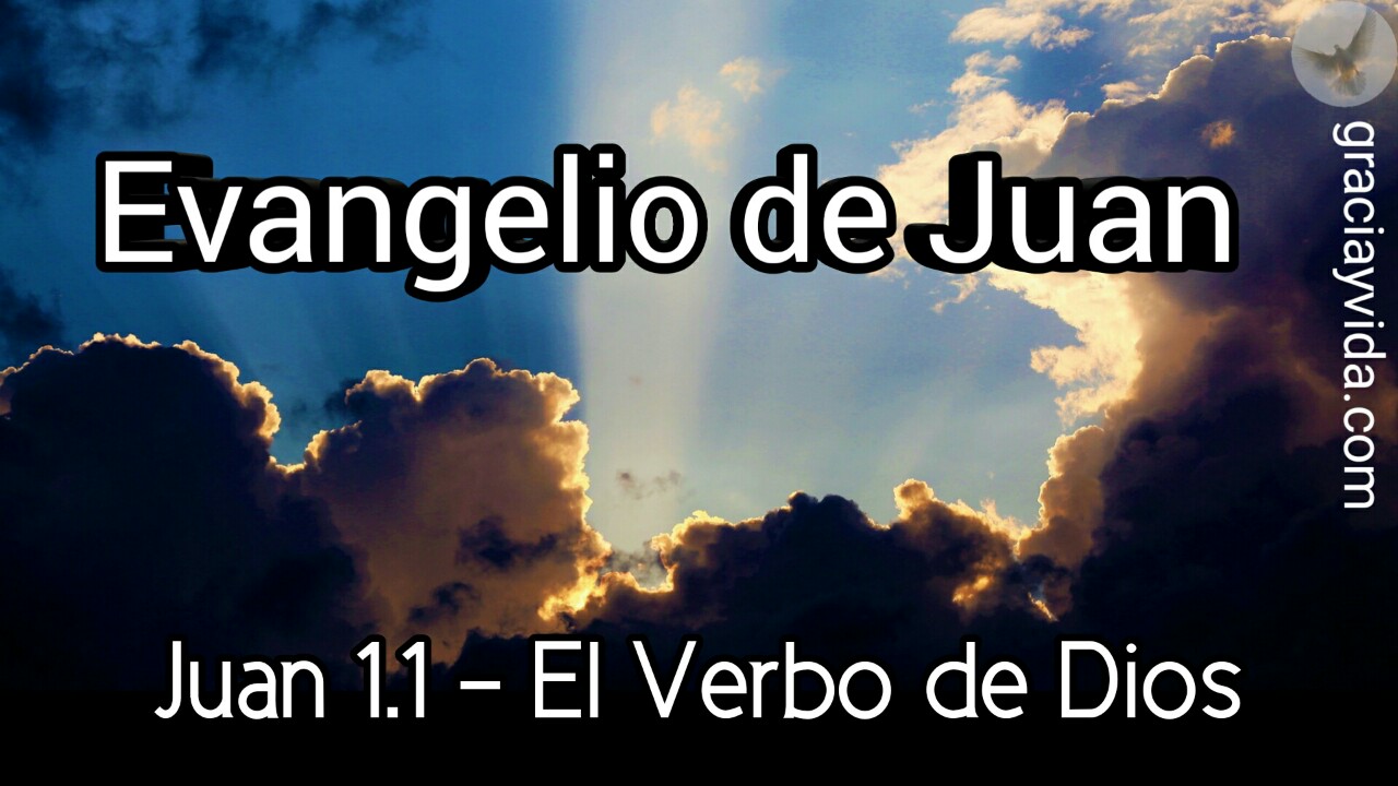 Juan 1 1 El Verbo De Dios Gracia Y Vida Logos Palabra 