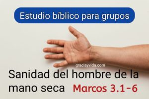 Sanidad Hombre Mano Seca - Gracia Y Vida - Estudio Bíblico